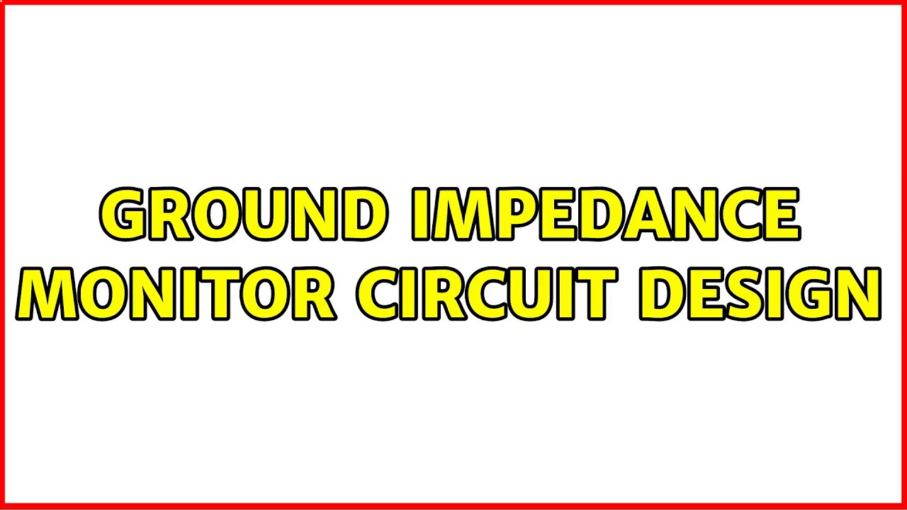Ground impedance monitor circuit design (2 Solutions!!) - YouTube