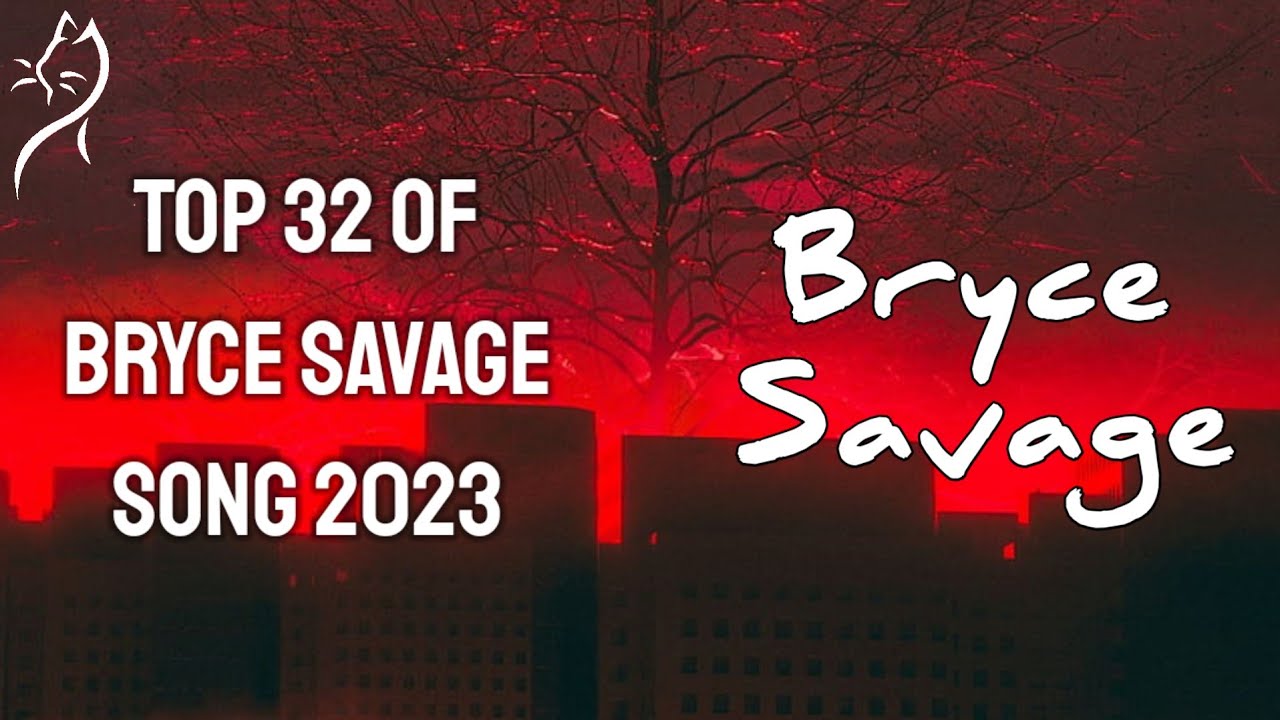 Bryce Savage 2023 | Top 32 Song of Bryce Savage | Best of Bryce Savage ...