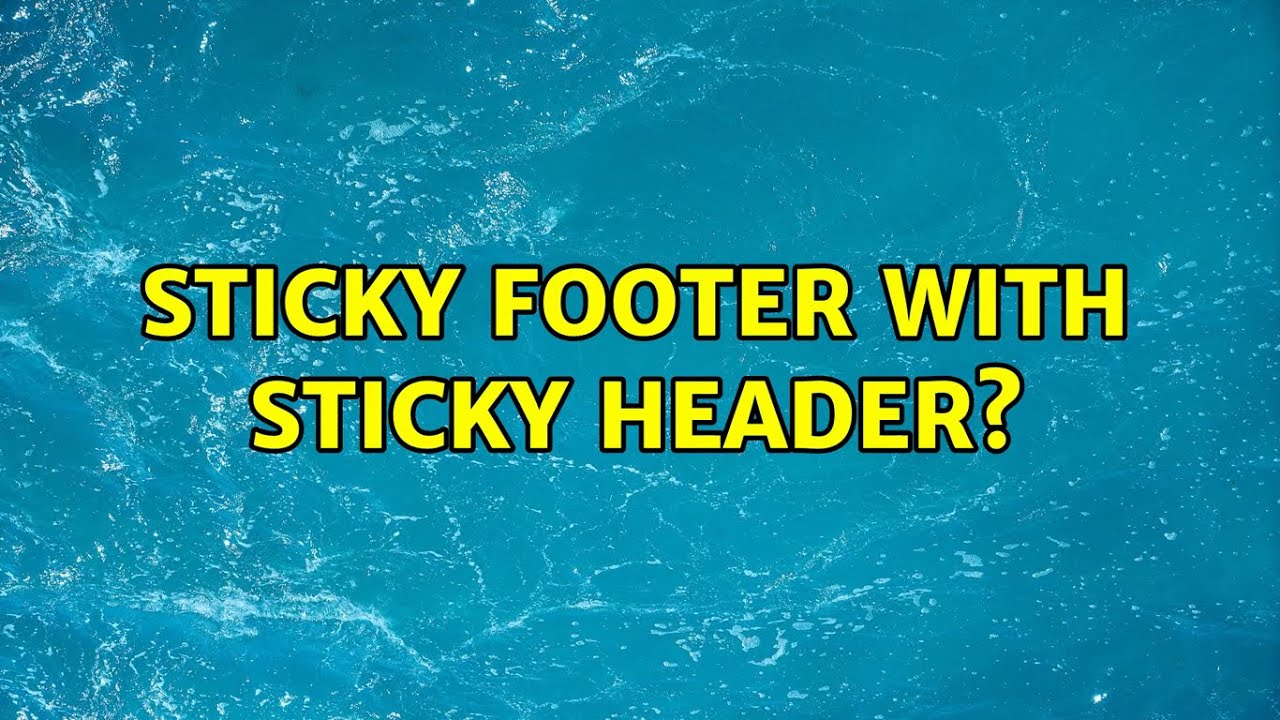 Sticky footer with sticky header? (2 Solutions!!) - YouTube