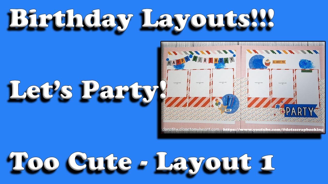Birthday Layouts!!! Let's Party! Too Cute! Layout 1 - YouTube