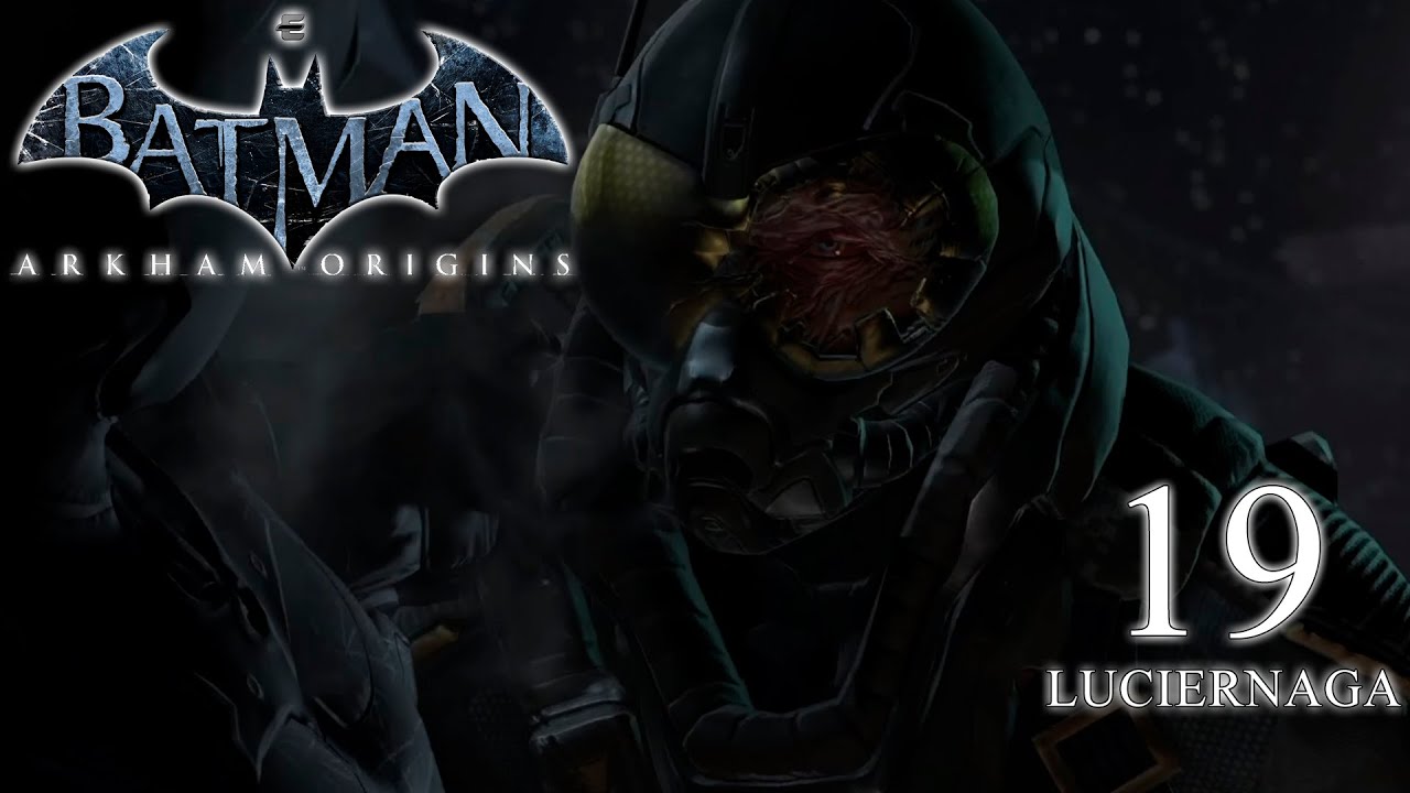 BATMAN ARKHAM ORIGINS - EPISODIO 19. LUCIERNAGA - EDUTVPLUS - YouTube