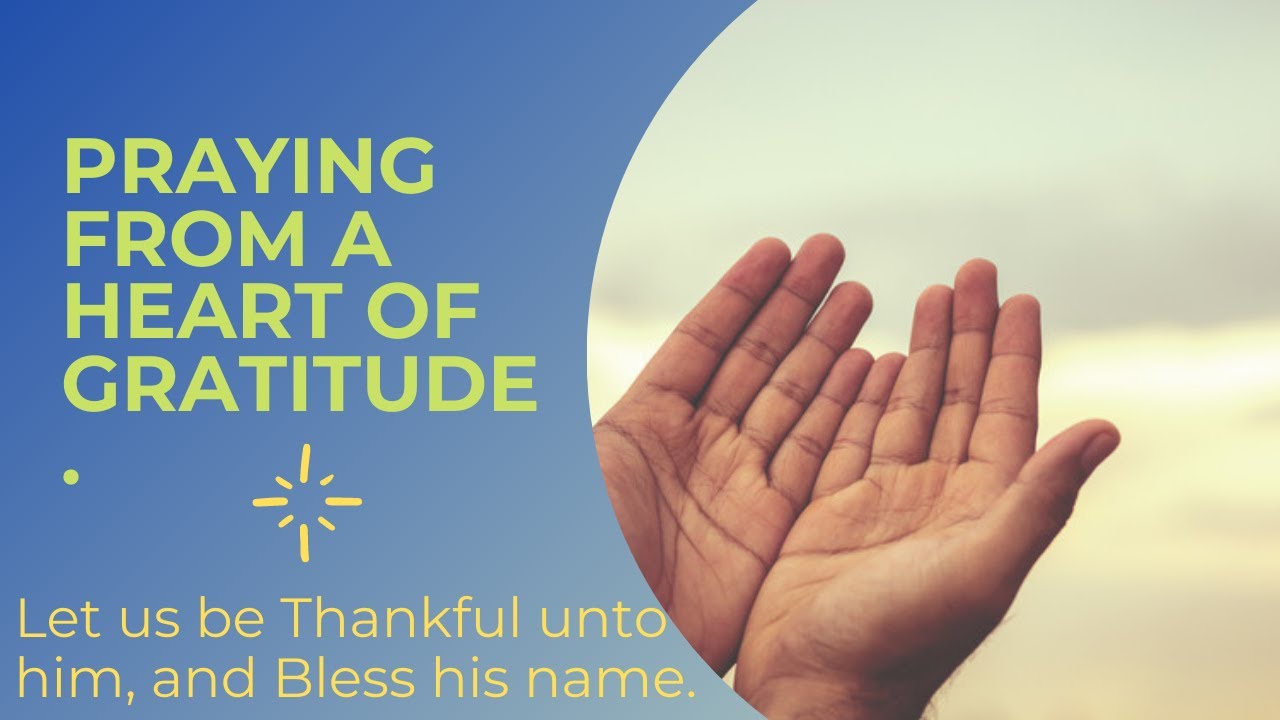 A Heartfelt prayer of gratitude unto God; giving him thanks, and praise ...