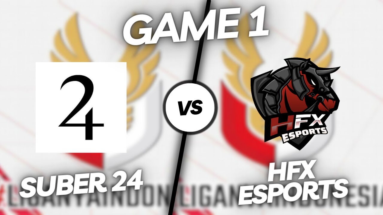 SUBER 24 VS HFX ESPORTS | GAME 1 - #LIGA1ESPORTNASIONAL - YouTube