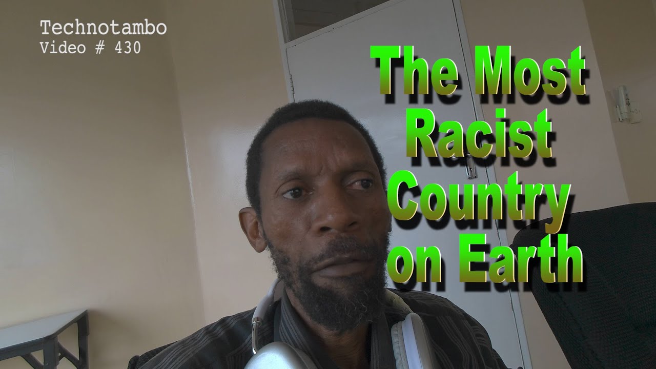 The Most Racist Country on Earth. Eyewitness Accounts and Analysis ...