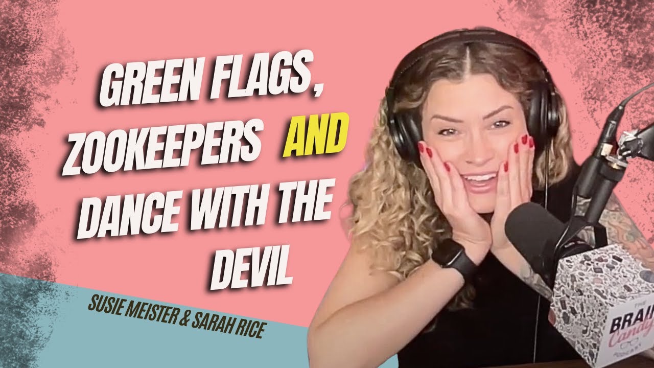 Green Flags, Zookeepers, & Dance with the Devil - Brain Candy Podcast ...