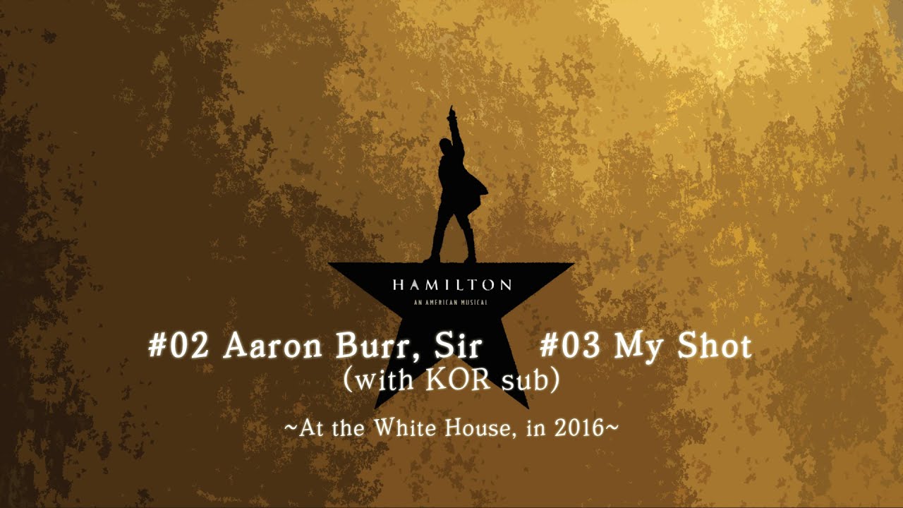 #02 Aaron Burr, Sir ∼ #03 My Shot ~Digital Ham4Ham ~｜뮤지컬 해밀턴Hamilton 가사 ...