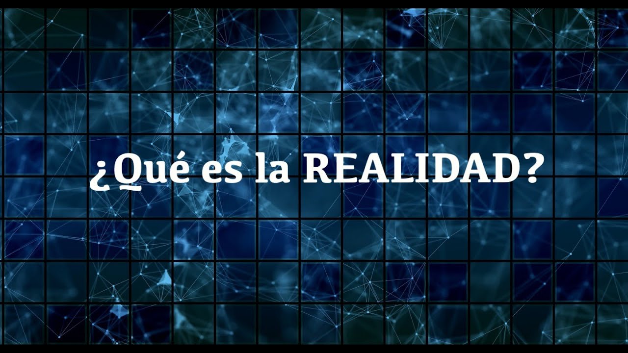 ¿Qué es la REALIDAD? - YouTube