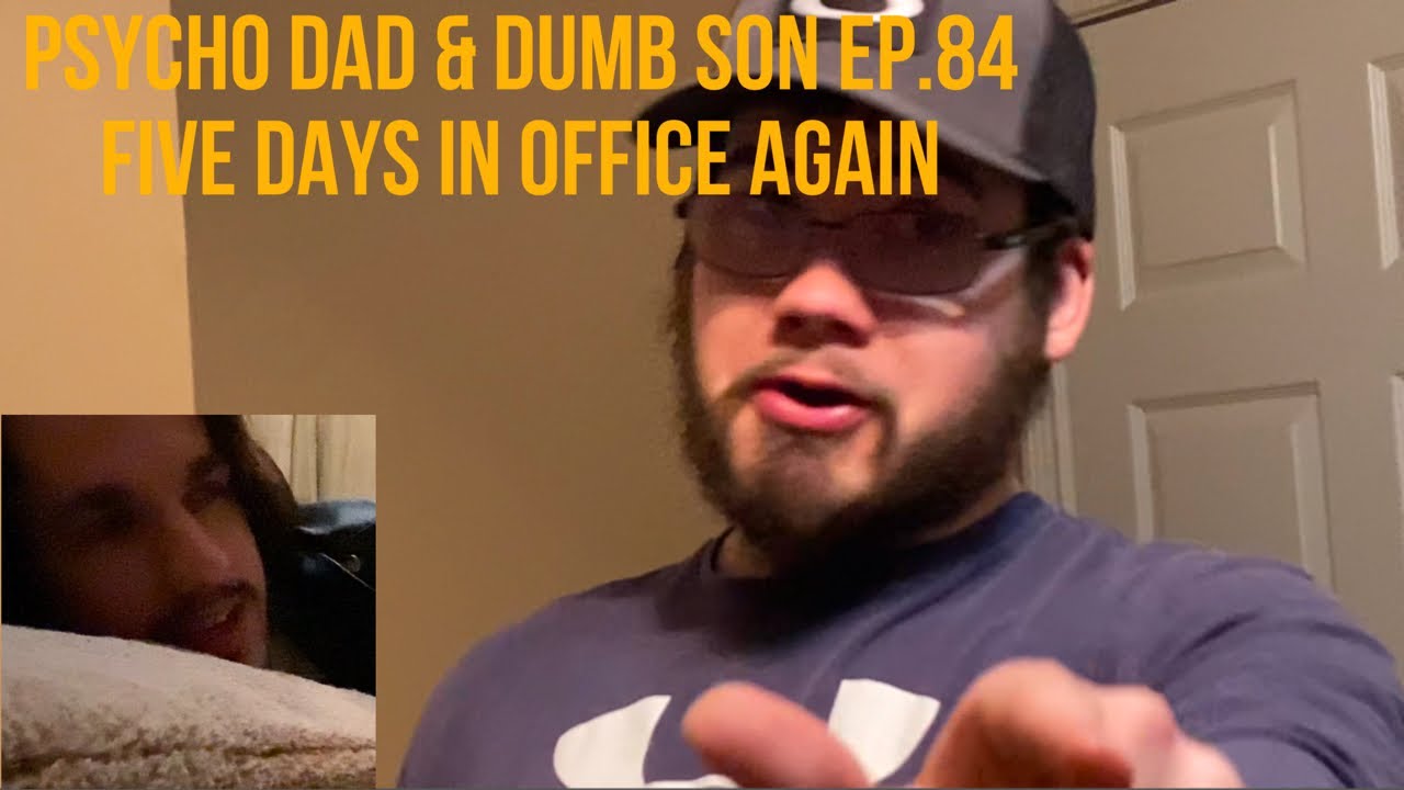 Psycho Dad & Dumb Son: Ep84 Five Days In Office Again - YouTube