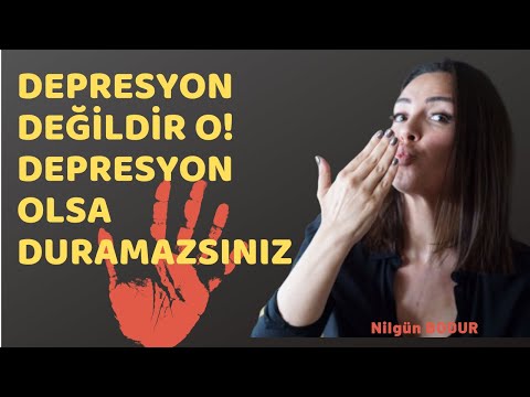 DEPRESYON  Değildir O DEPRESYON Olsa Duramazsınız !