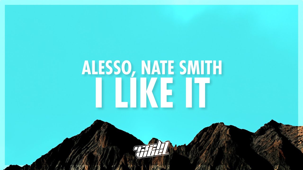 Alesso, Nate Smith - I Like It (Lyrics) | she pour another shot and now ...