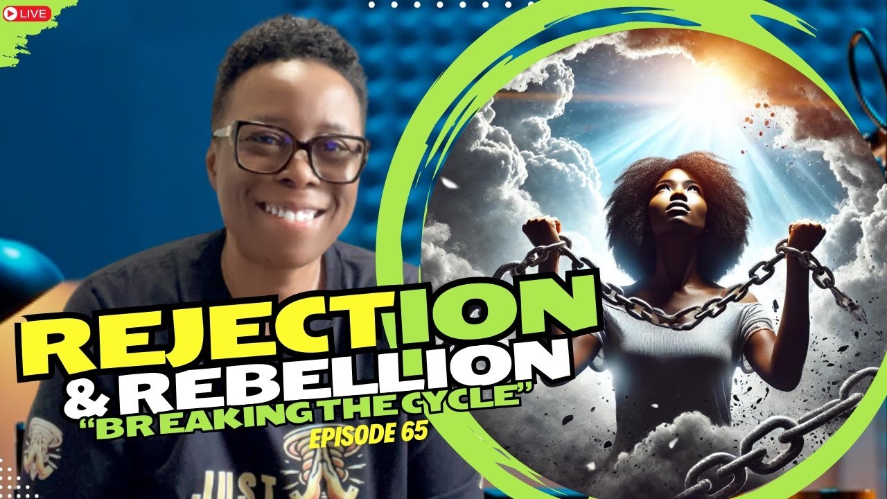 Rejection and Rebellion: Breaking the Cycle - YouTube