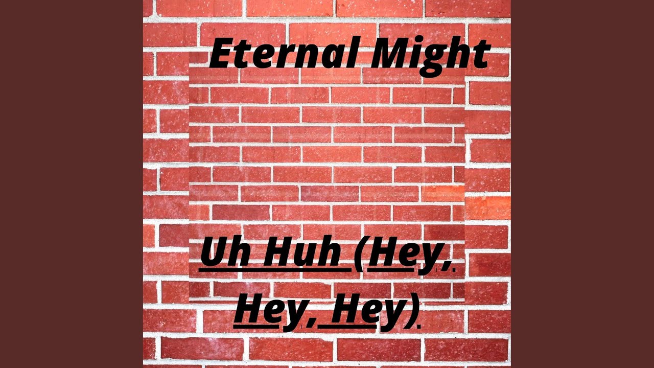 Uh Huh (Hey, Hey, Hey) - YouTube