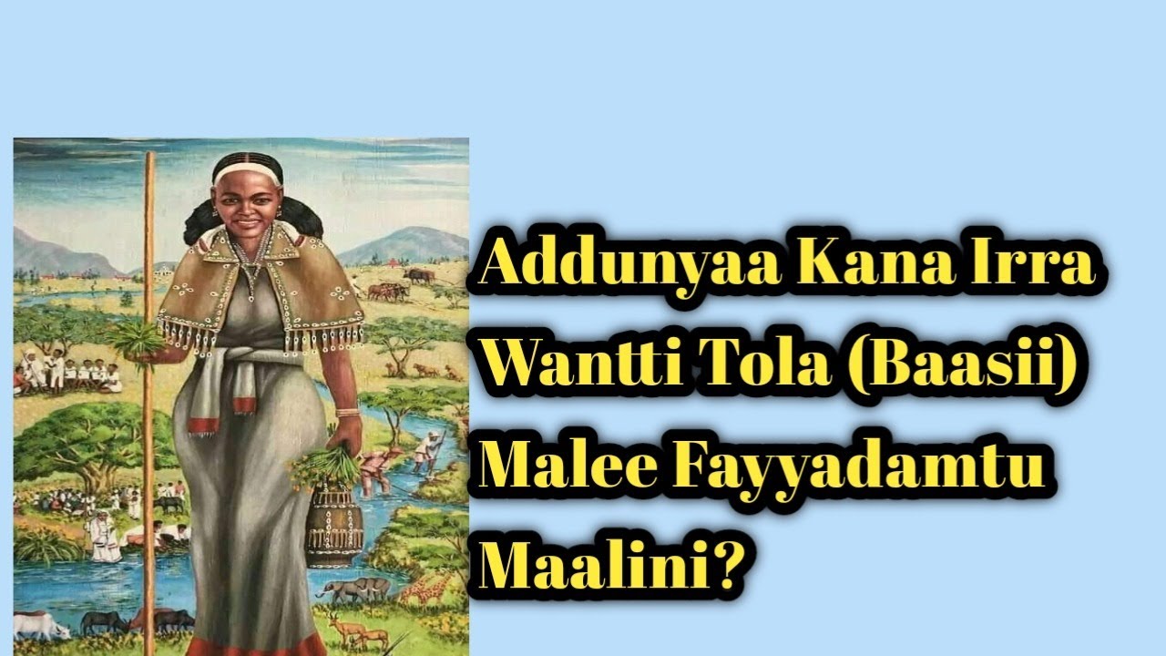 Addunyaa kana Irratti Waanti Tola (Baasii) malee Fayyadamtu maalini ...