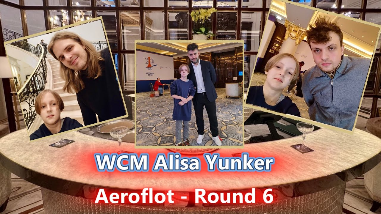 Aeroflot - Round 6 - WCM Alisa Yunker (1944) - Iliana Masaeva (1776 ...