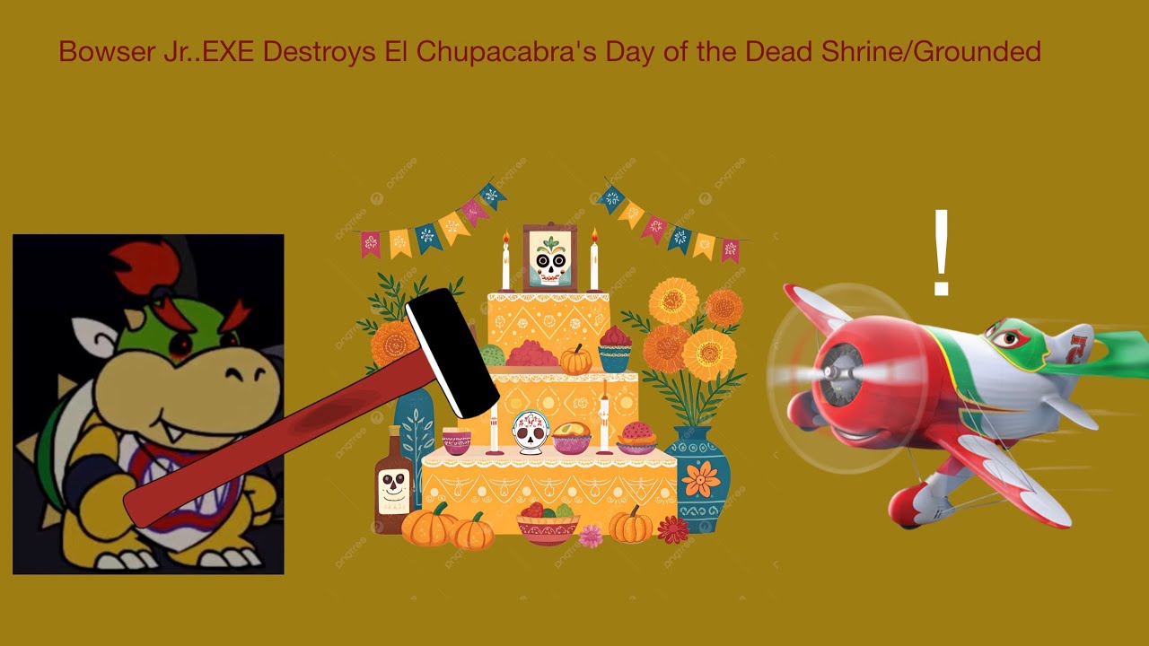 Bowser Jr..EXE Destroys El Chupacabra's Day of the Dead Shrine/Grounded ...