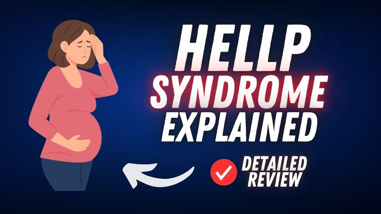 HELLP Syndrome Explained | Causes, Symptoms, and Life-Saving Treatment ...