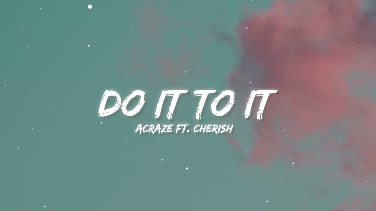ACRAZE - Do It To It (ft. Cherish) (lyrics) - YouTube
