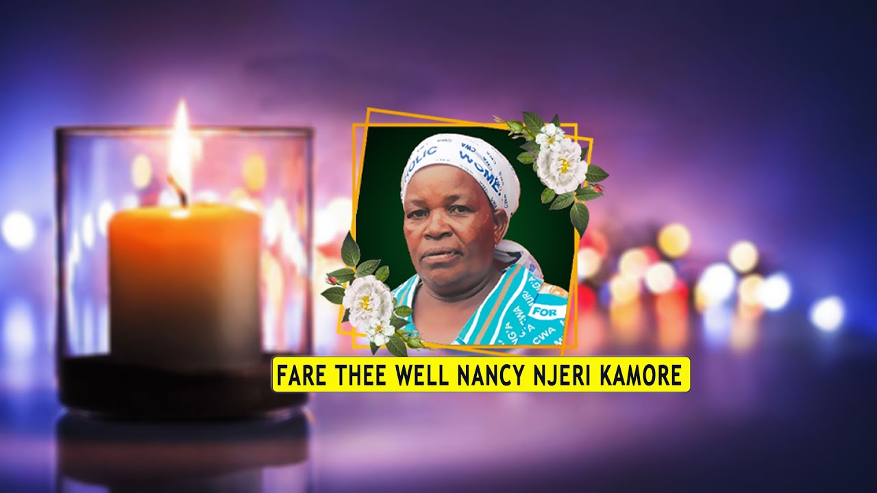 FARE THEE WELL NANCY NJERI KAMORE. (Burrial Ceremony) - YouTube