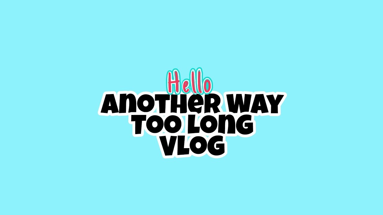Another Way Too Long Vlog YouTube another-way-too-long-vlog-youtube