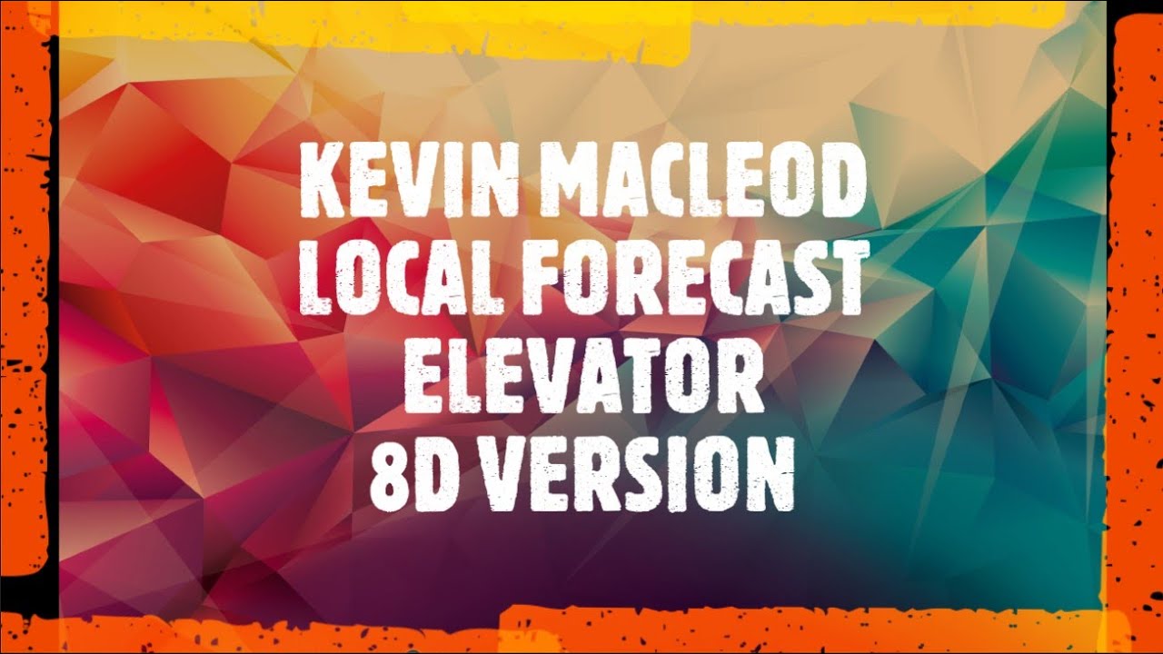 KEVIN MACLEOD - LOCAL FORECAST - ELEVATOR | 8D AUDIO | 8D VERSION | 8D ...