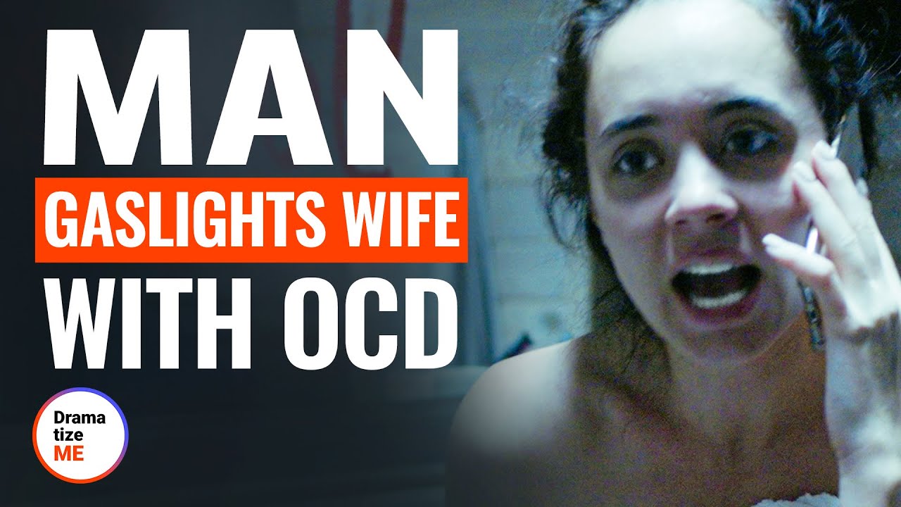 Man Gaslights Wife With Ocd Dramatizeme Youtube