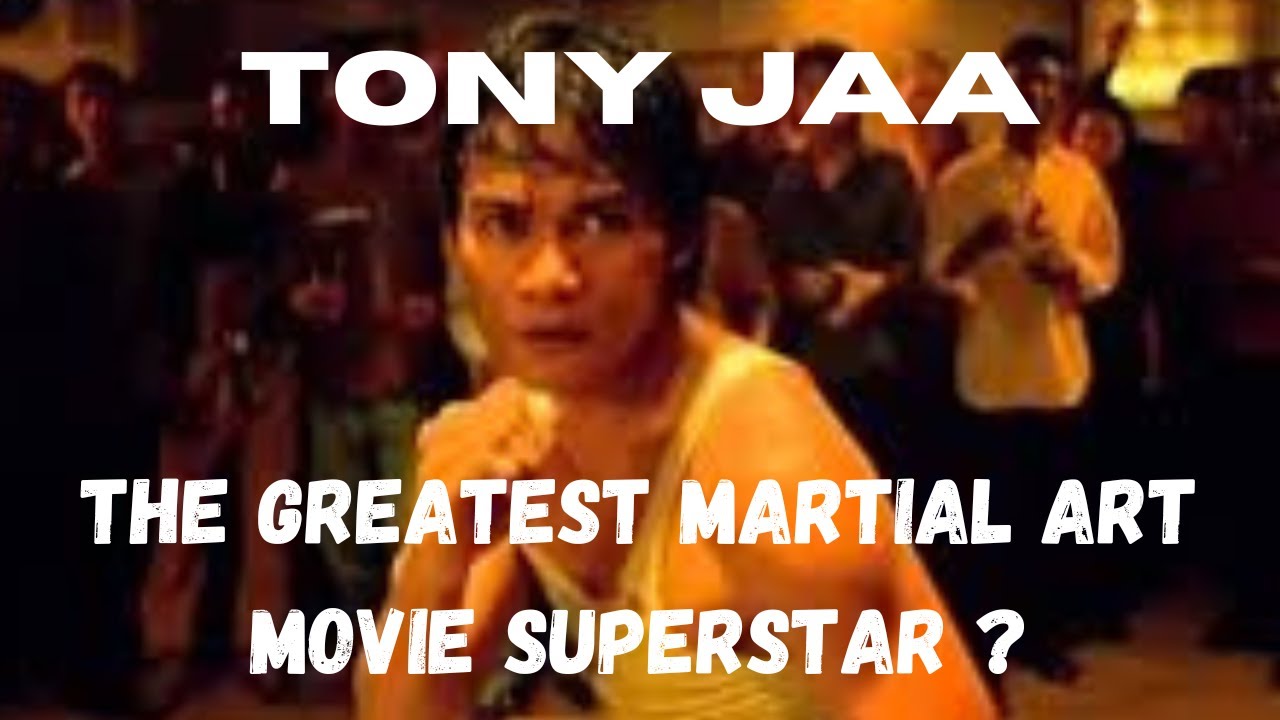 TONY JAA...The Greatest Martial Art Movie Superstar ?. - YouTube