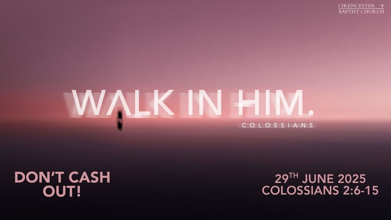 Don't Cash Out! – Colossians 2:6-15 – Walk In Him – 29th June 2025 ...