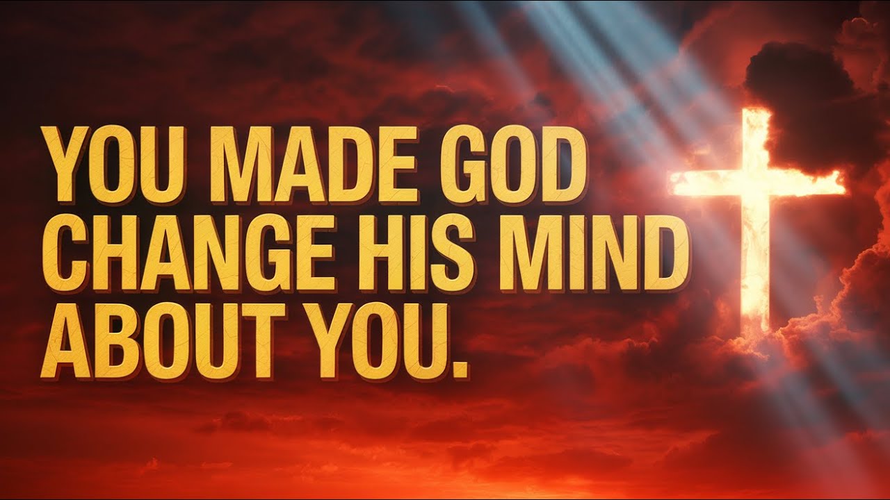 GOD SAYS- "YOU MADE GOD CHANGE HIS MIND ABOUT YOU" God Message Today ...