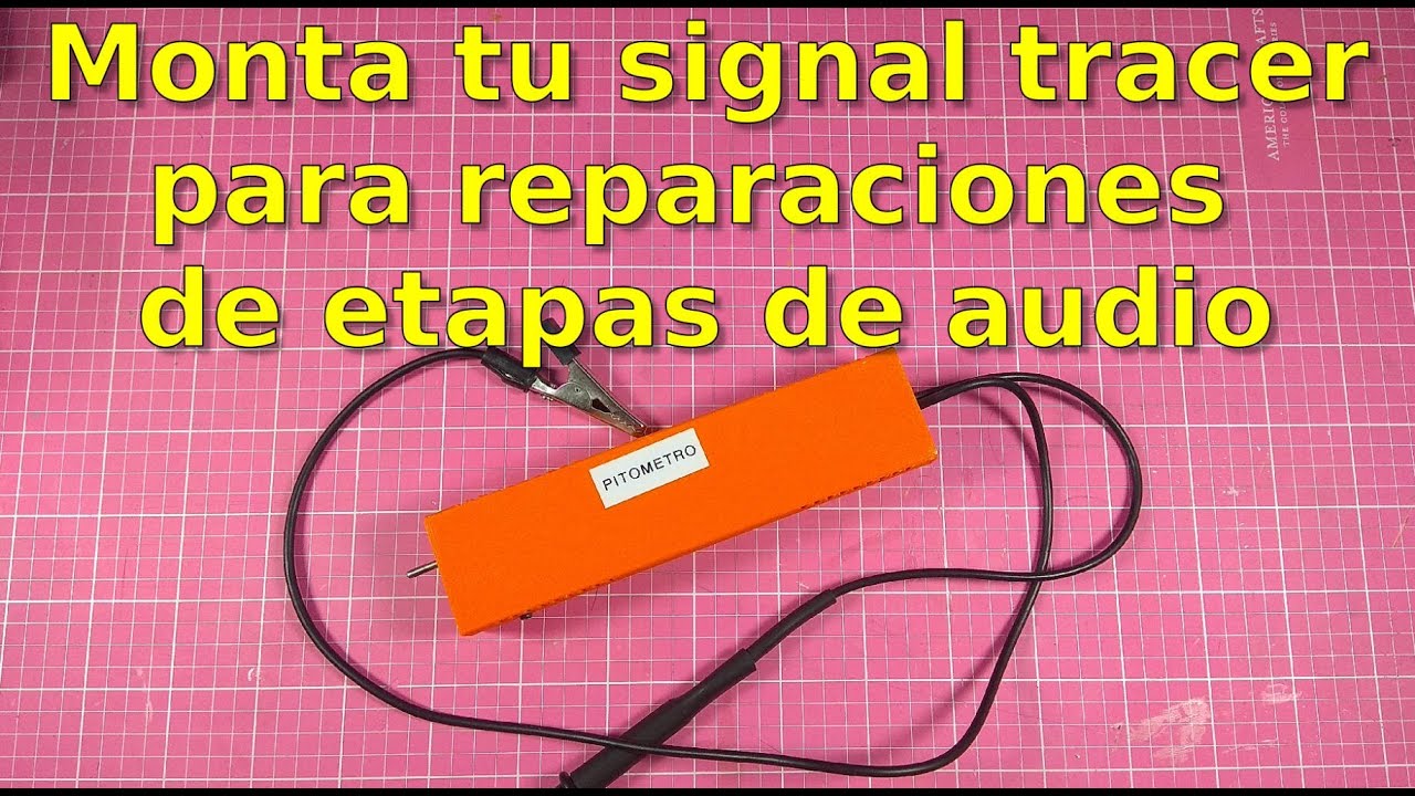 038 - Construye un simple seguidor de señales (Signal Tracer) para ...