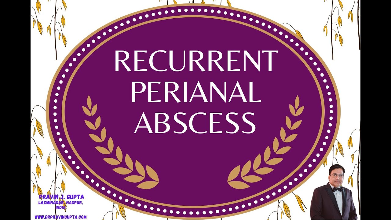 RECURRENT PERIANAL ABSCESS - YouTube