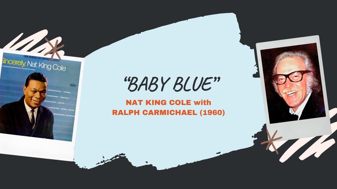 "Baby Blue” - Nat King Cole with Ralph Carmichael’s Orchestra (1960 ...