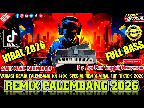 REMIX PALEMBANG 2026 GADIS MANIS KALIMANTAN REMIX VIRAL FYP TIKTOK FULL BASS 2026