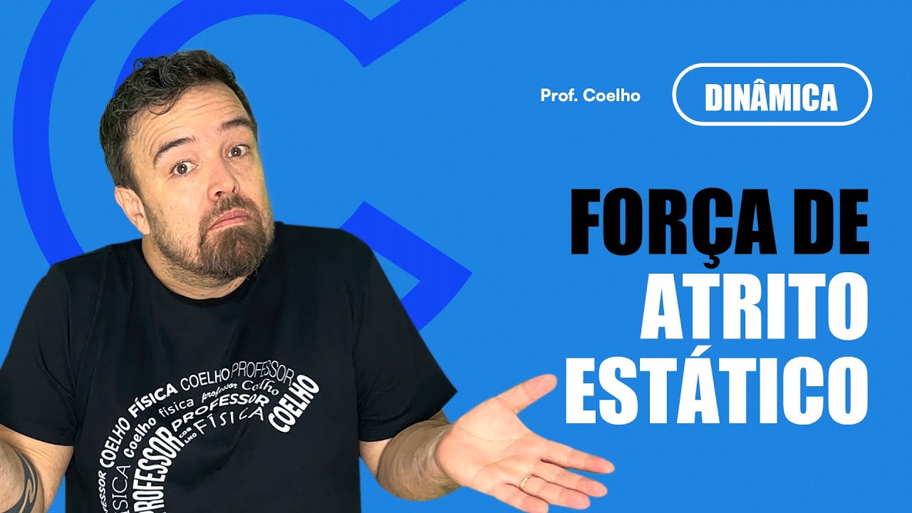 DINÂMICA (Aula 12): Força de atrito estático | Professor Coelho - YouTube