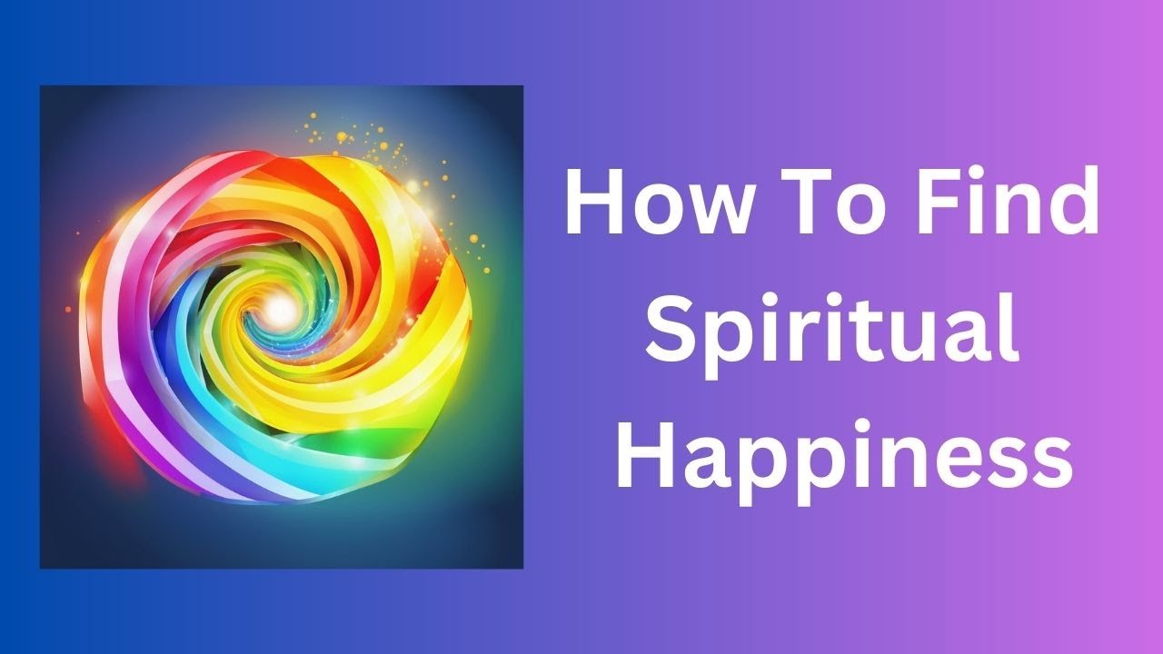How To Find Spiritual Happiness - YouTube