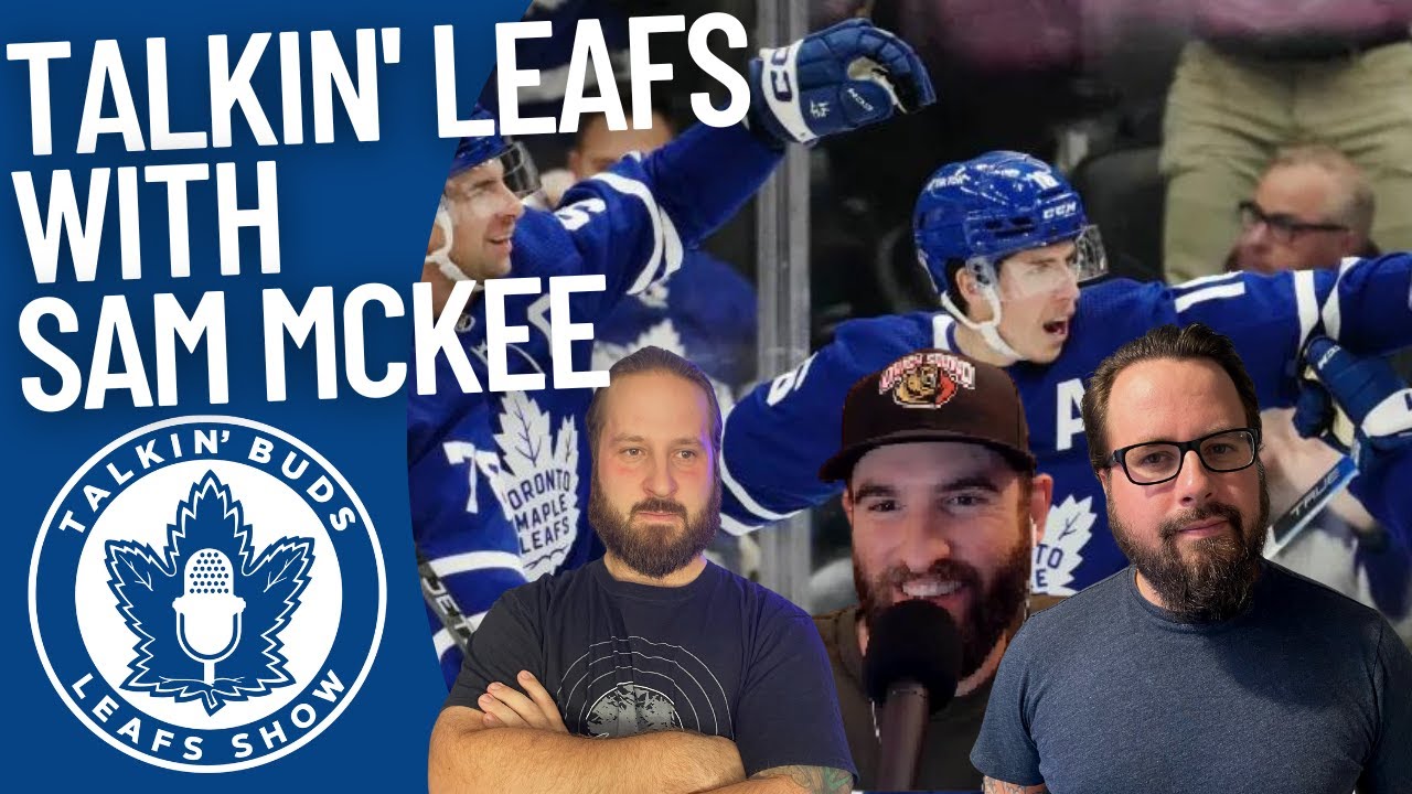 Toronto Maple Leafs Talk with Sam McKee! William Nylander , Matt Murray ...