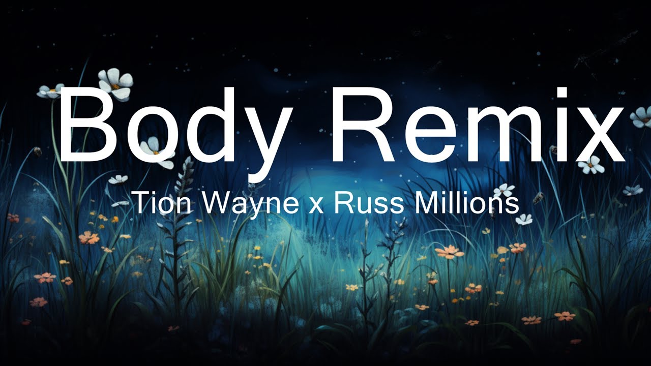 Tion Wayne x Russ Millions - Body Remix (Lyrics) | have you seen the ...