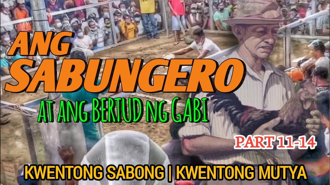 PART 11-14 | ANG SABUNGERO AT ANG BERTUD NG GABI (Kwentong Sabong ...