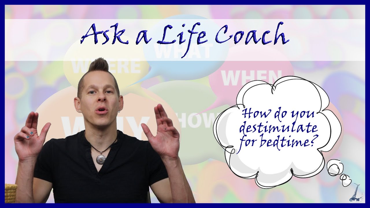 How do you destimulate for bedtime? Ask a Life Coach # 341 - YouTube