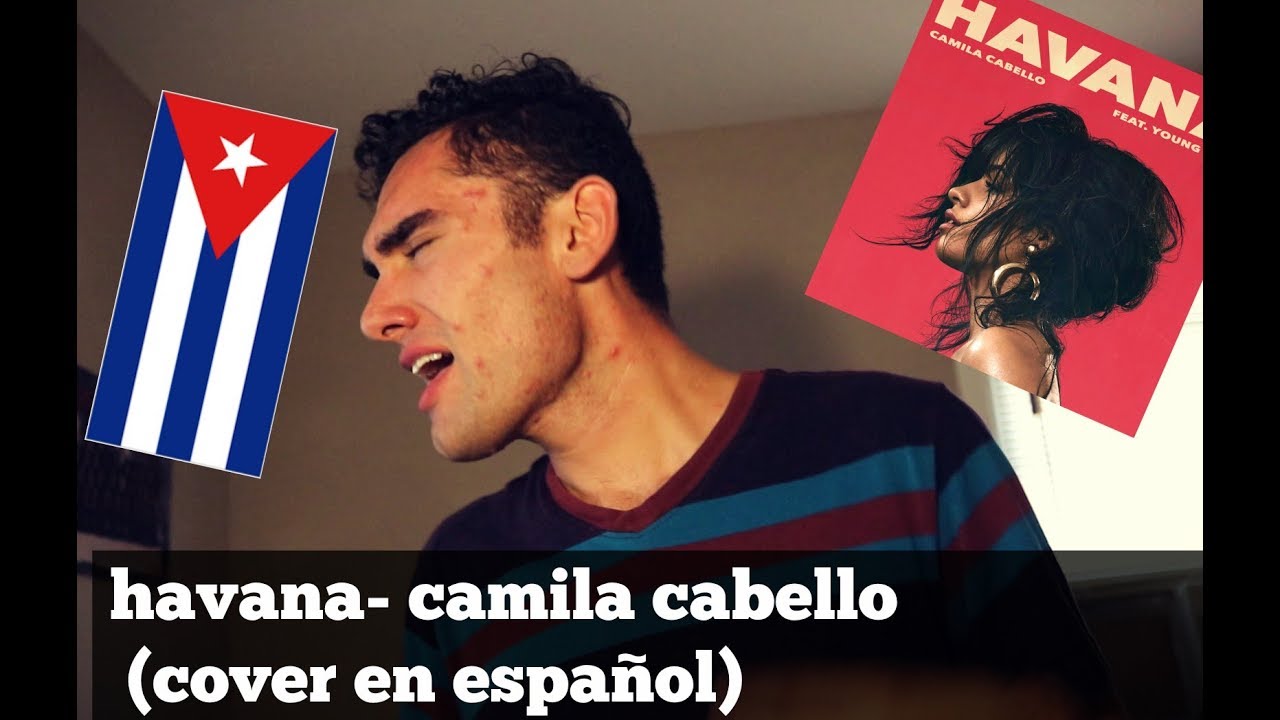 havana- camila cabello ft young thug (male spanish cover español) - YouTube
