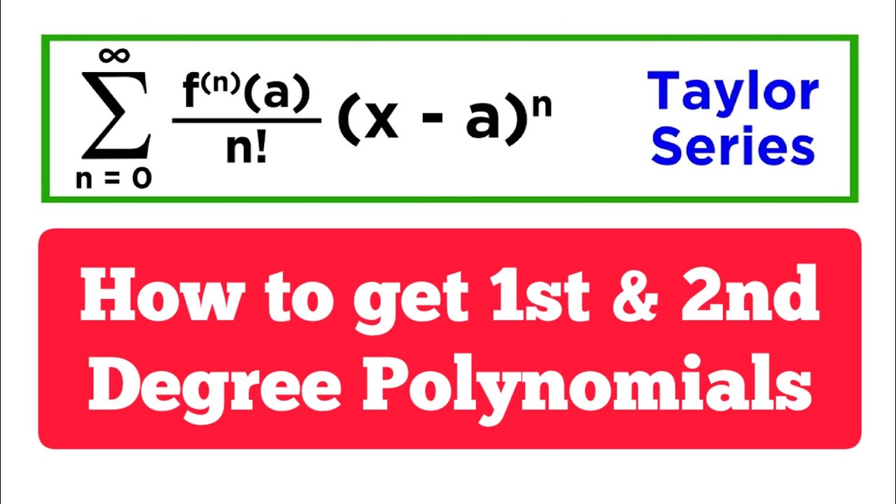 The Taylor Series: How to get 1st & 2nd Degrees Polynomials - YouTube
