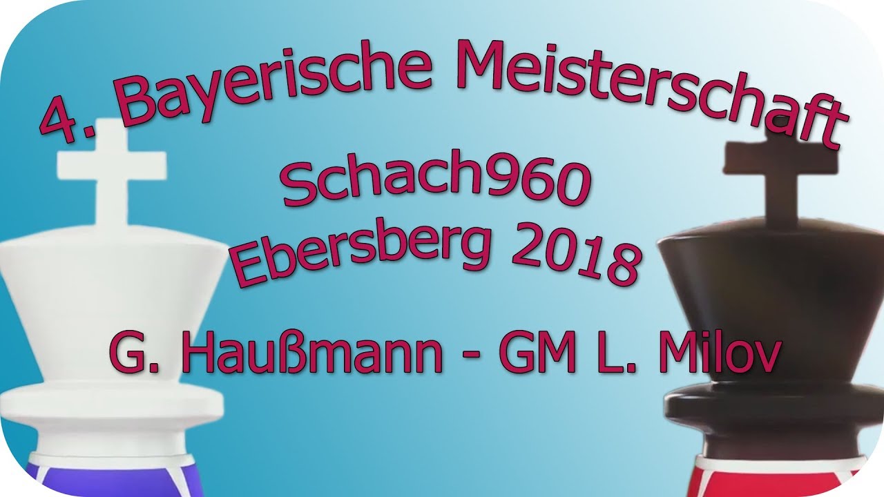 4. Bayerische Meisterschaft Schach960 - Gino Haußmann - GM Leonid Milov ...