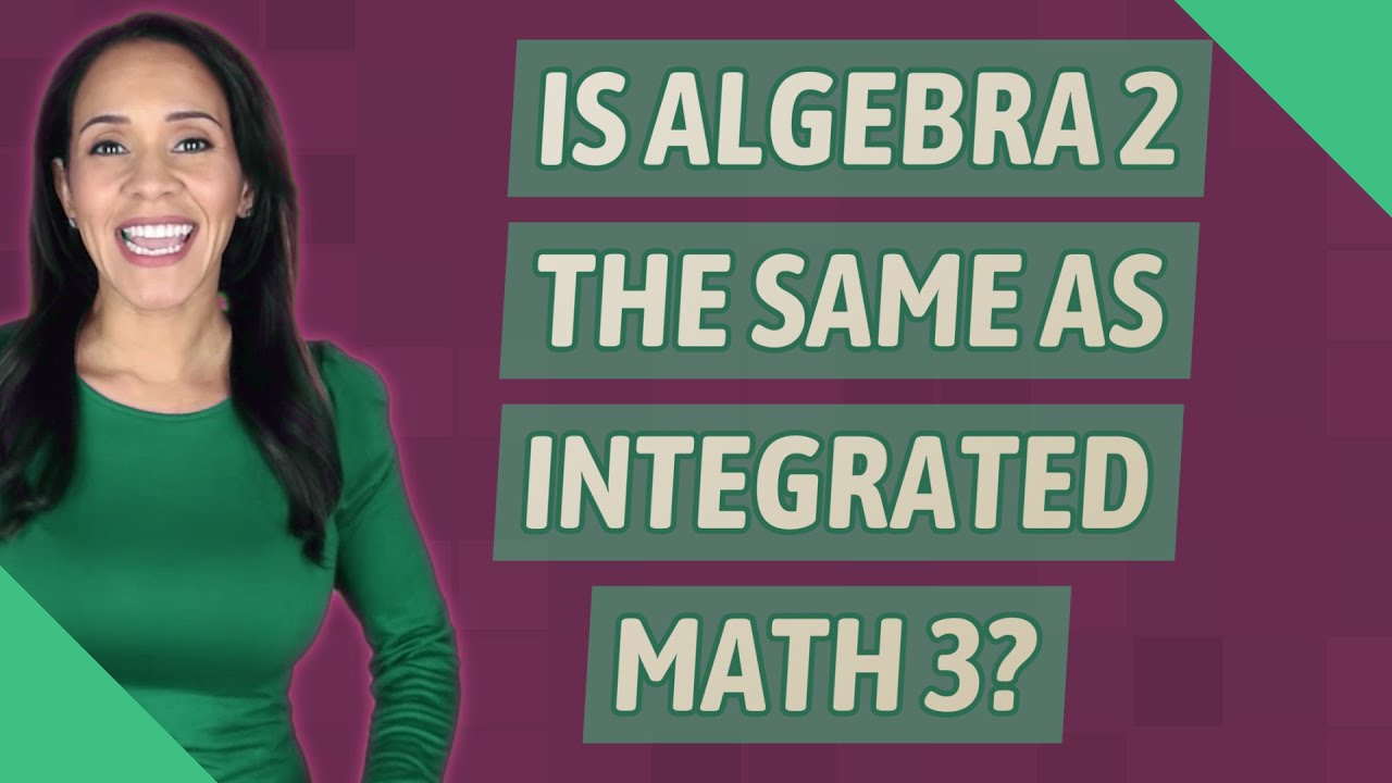 Is Algebra 2 The Same As Integrated Math 3 YouTube is-algebra-2-the-same-as-integrated-math-3-youtube