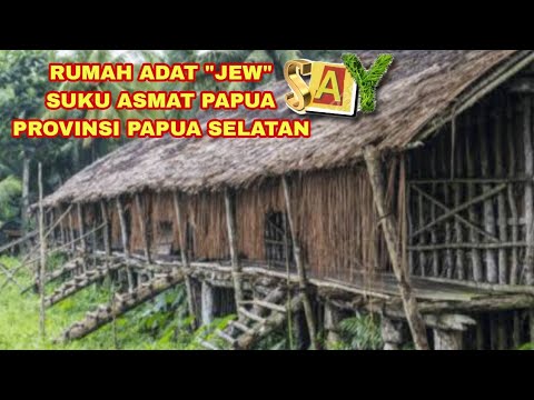 Rumah Adat JEW - SUKU ASMAT PAPUA || PROVINSI PAPUA SELAMAT (2022 ...