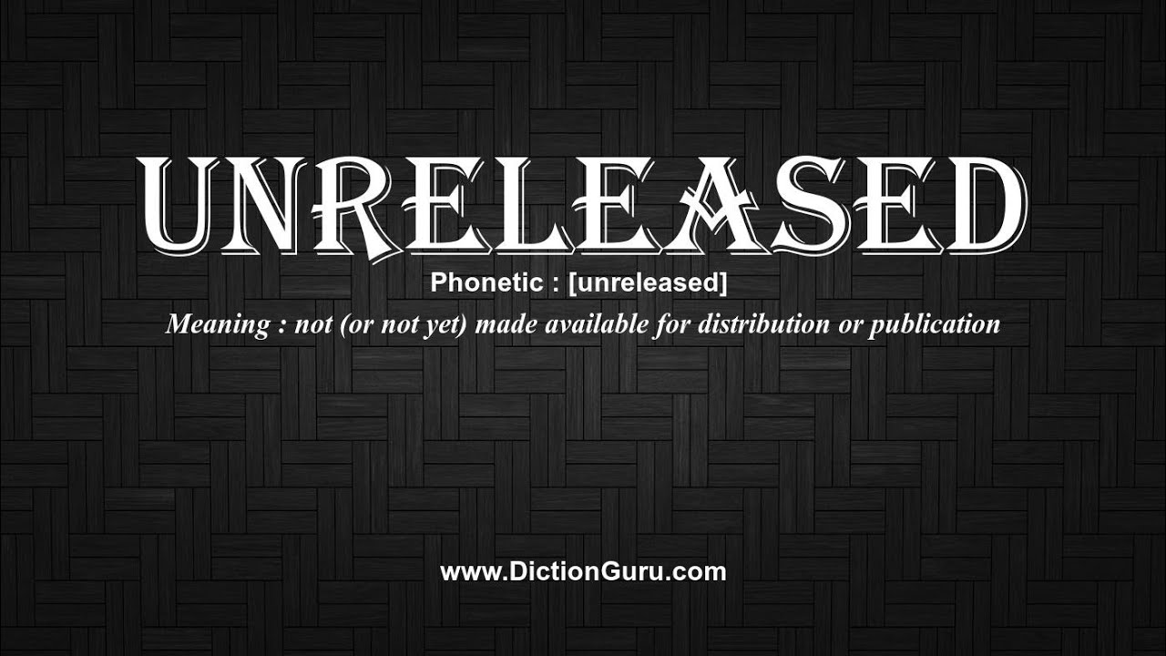 How to Pronounce unreleased with Meaning, Phonetic, Synonyms and ...