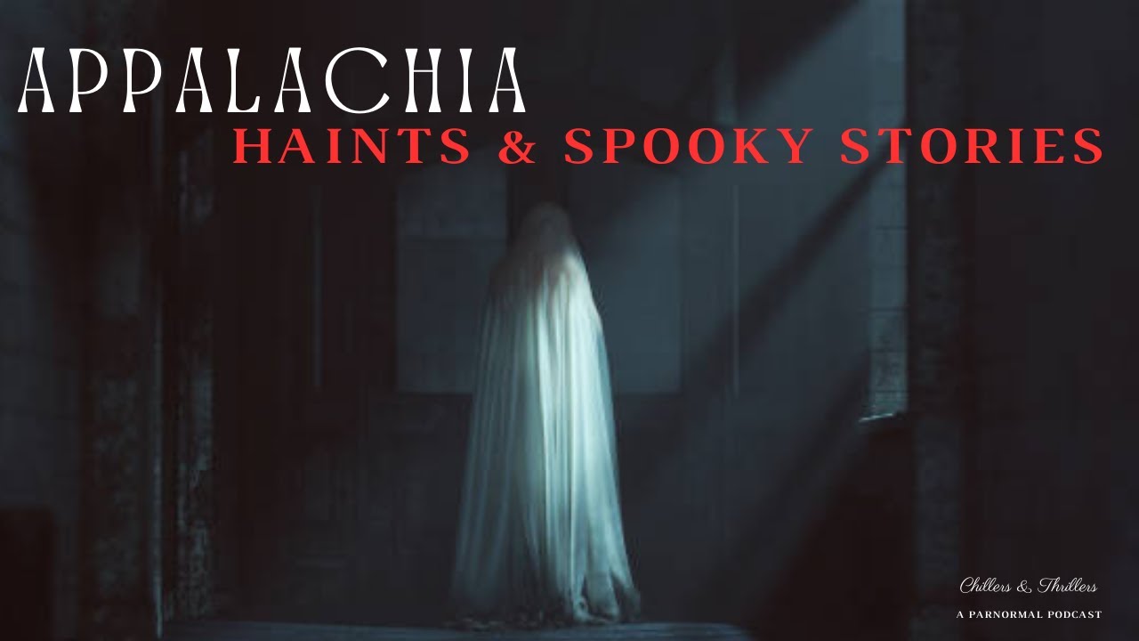 EIGHT SPOOKY Tales of Haints, Hollers & Appalachia Haunts|Paranormal ...