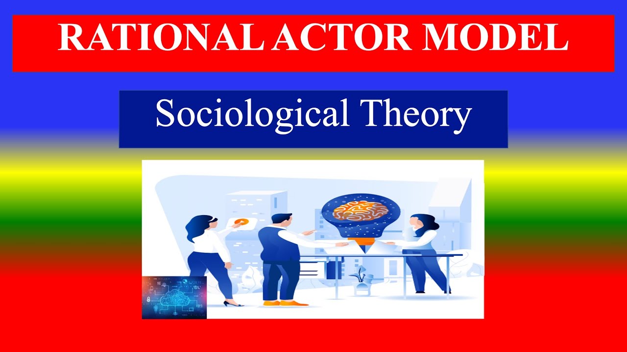 RATIONAL ACTOR MODEL - Sociological Theory - definition , principles ...