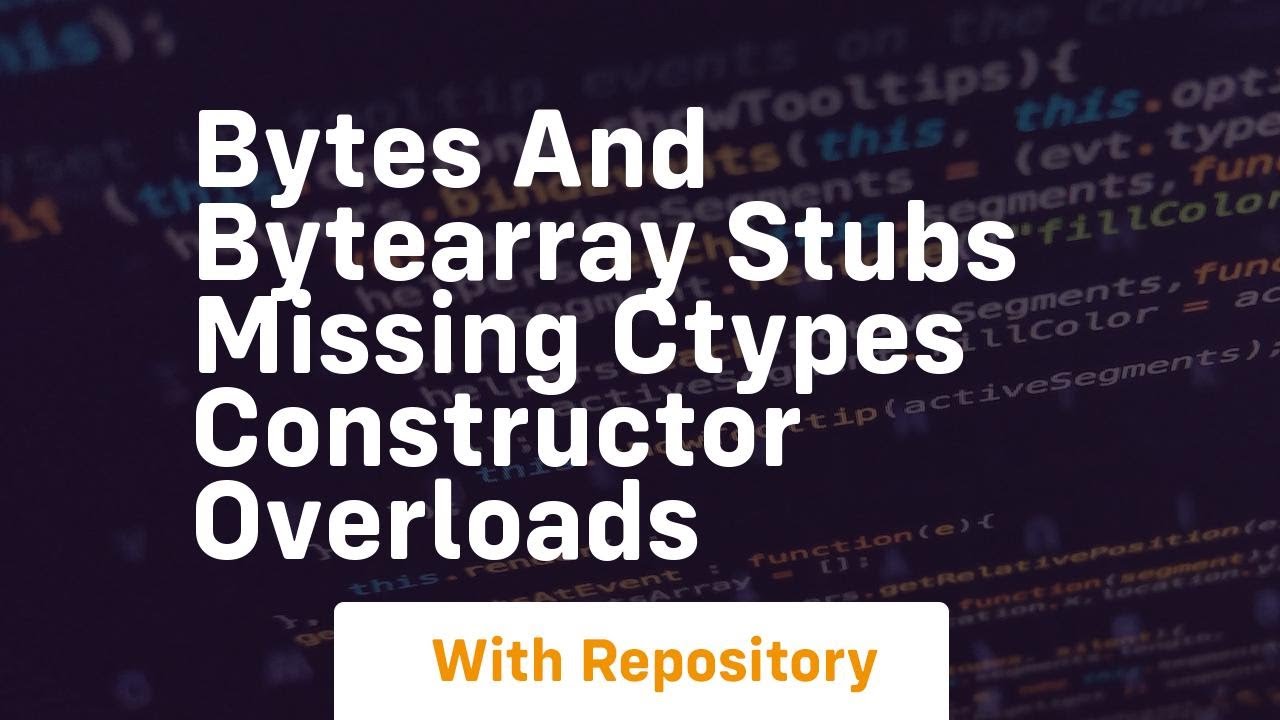 Bytes and bytearray stubs missing ctypes constructor overloads - YouTube