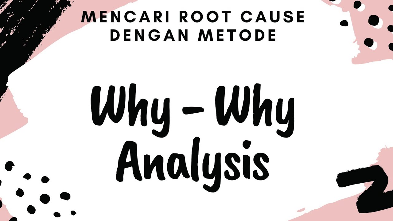 Mencari Root Cause dengan metode Why-Why Analysis (5 Why) - YouTube
