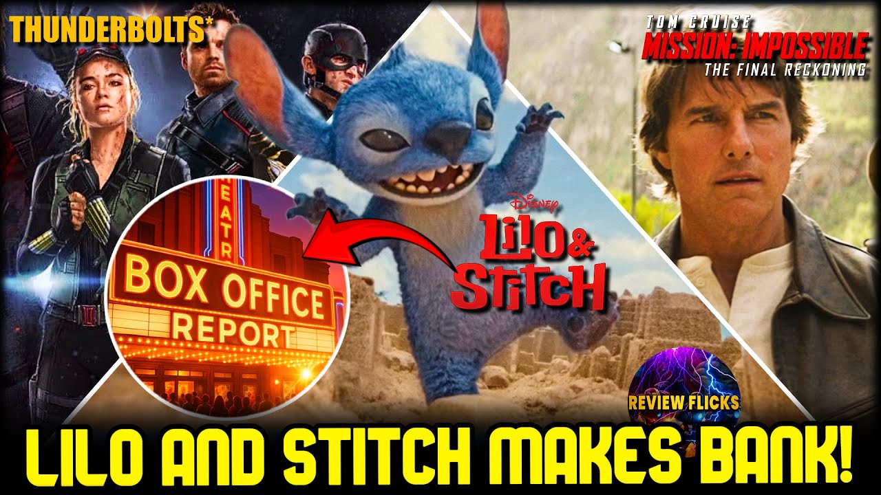 Box Office Report: Lilo & Stich Soars, MI Gains Traction, Thunderbolts ...