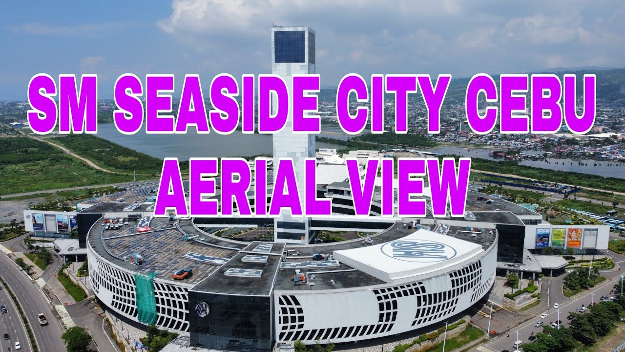 SM SEASIDE CITY CEBU AERIAL VIEW - YouTube